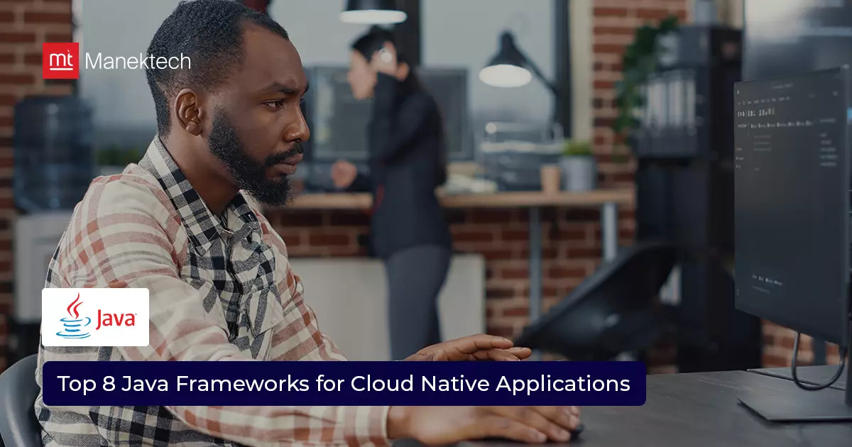 Top 8 Java Frameworks for Cloud Native Applications - ManekTech