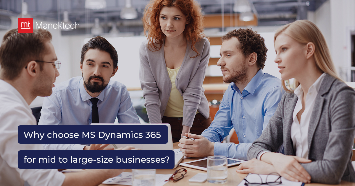 Why Choose MS Dynamics 365 for Mid to Large-Size Businesses?