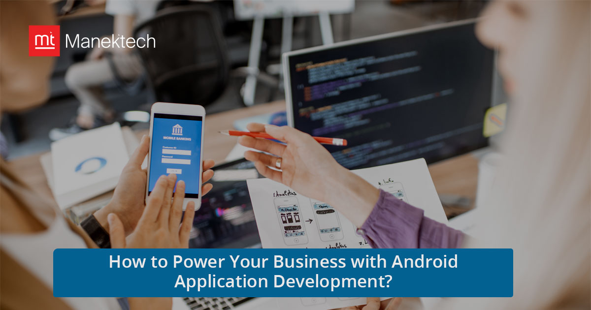 How can Android App Development Benefit Your Business?