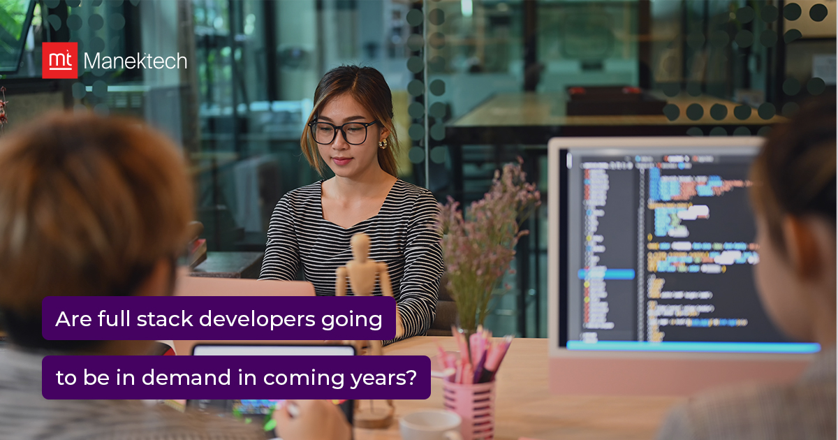 Are Full Stack Developers Going to Be in Demand in Coming Years?